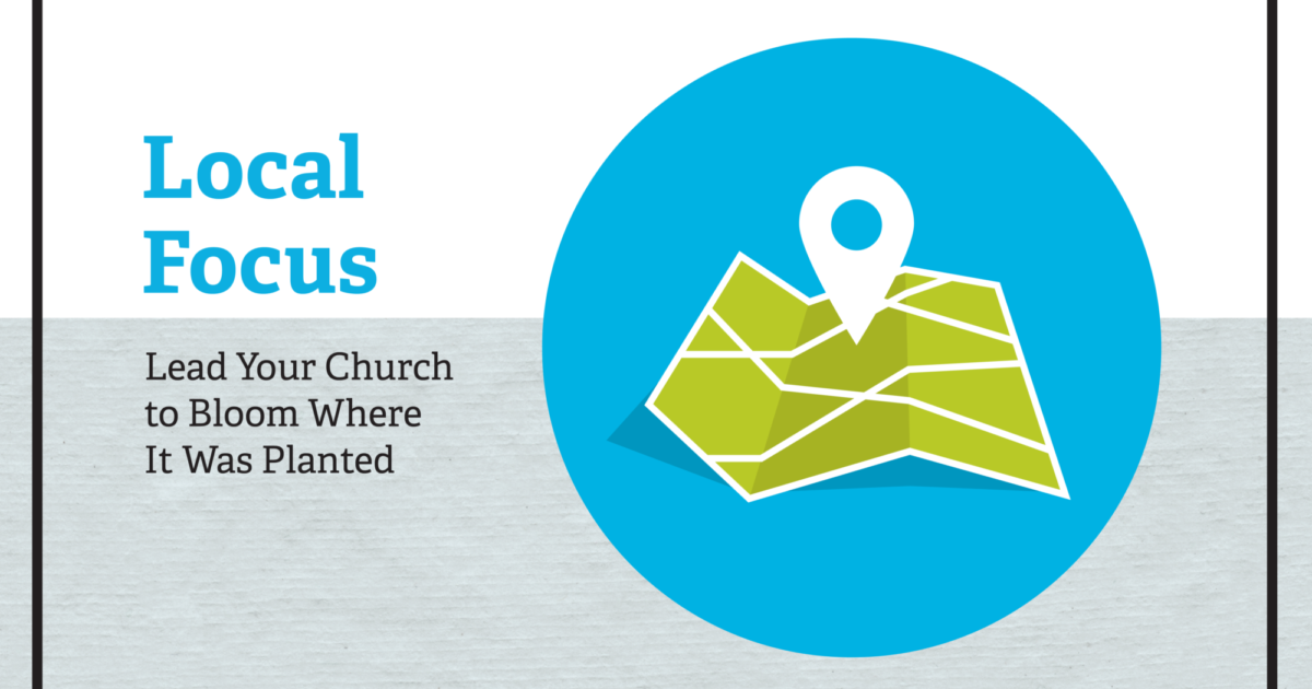 Local Focus: Lead Your Church to Bloom Where It Was Planted | Good Soil