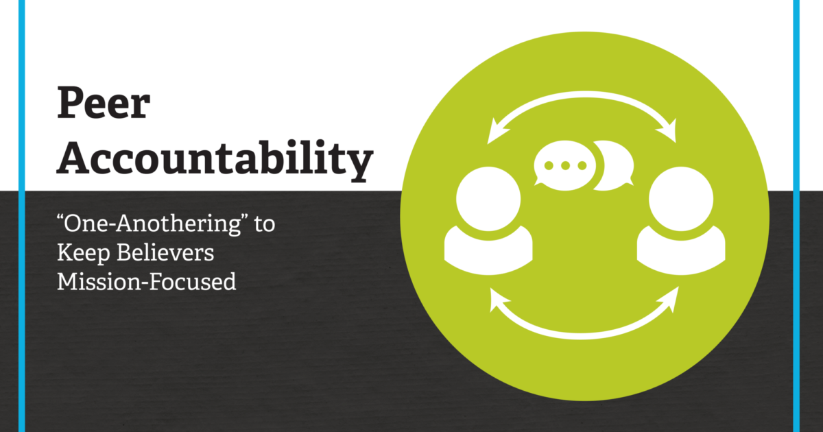 Peer Accountability: "One Anothering" to Keep Believers Mission-Focused ...