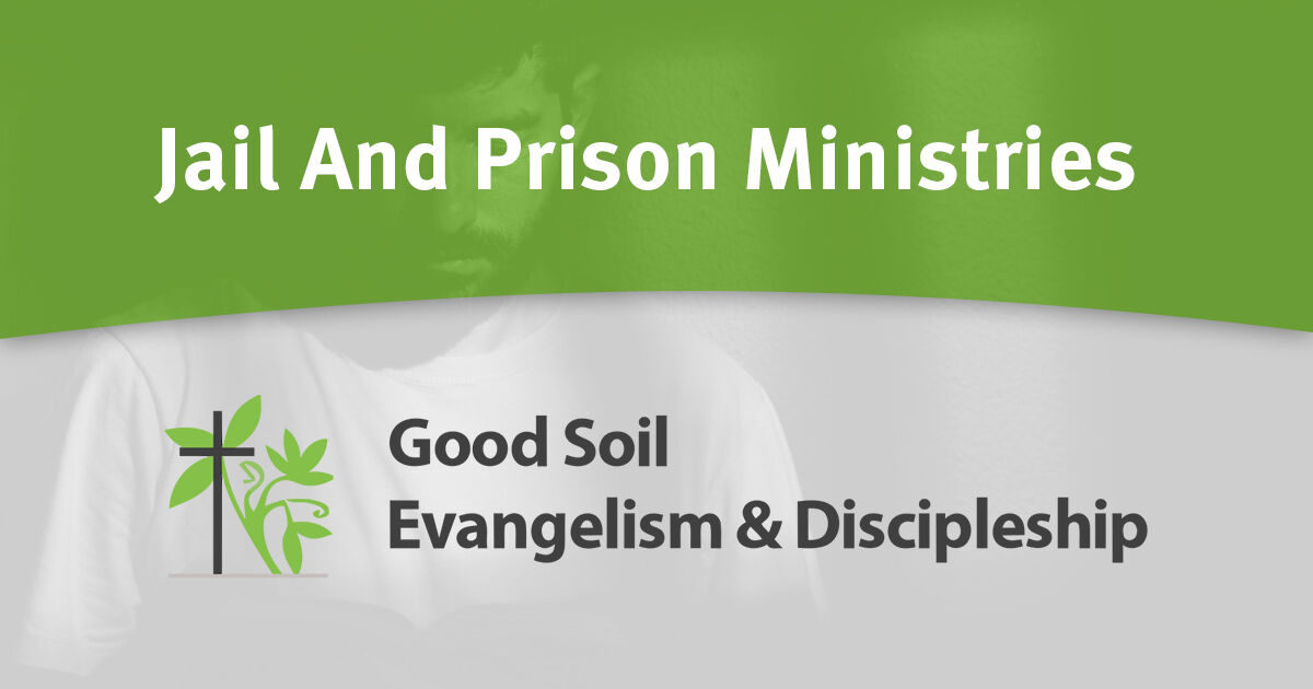 Discipleship and Evangelism Resources for Prison Ministry | Good Soil ...