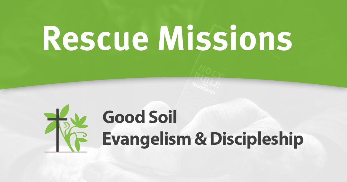 Discipleship and Evangelism Resources For Rescue Missions | Good Soil ...